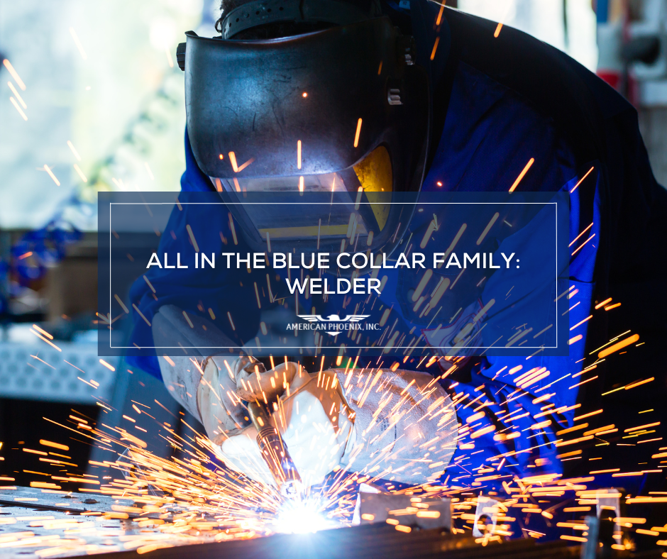 All in the Blue Collar Family: Welder - American Phoenix Inc.