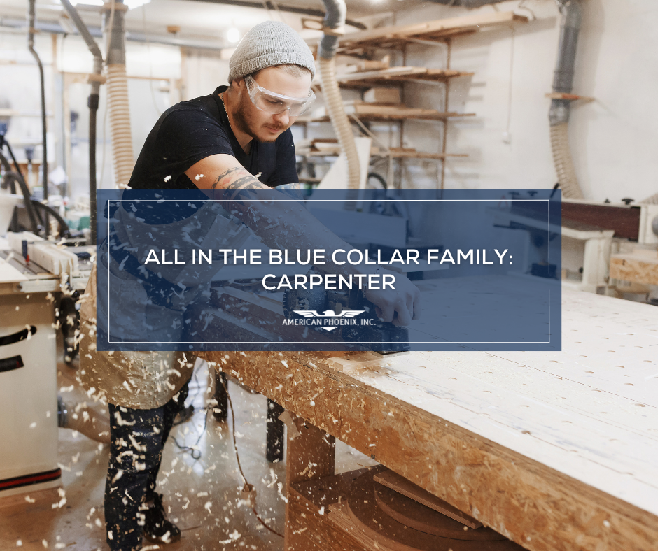 All in the Blue Collar Family: Carpenter - American Phoenix Inc.